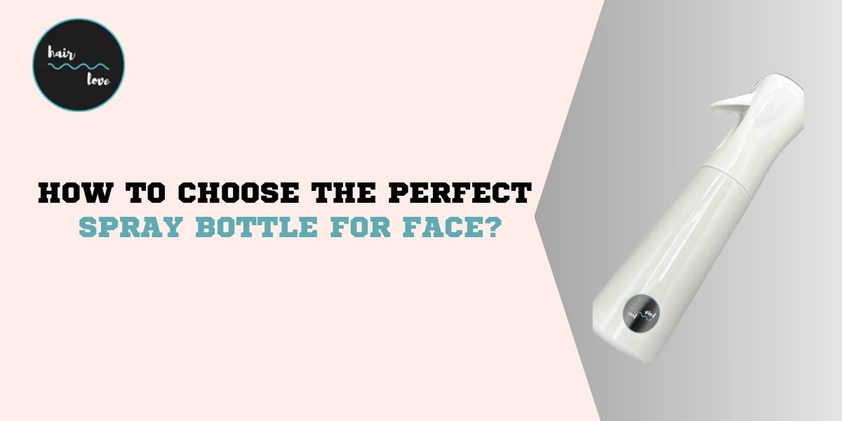 How to Choose the Perfect Spray Bottle for Face Care? – Hair Love India